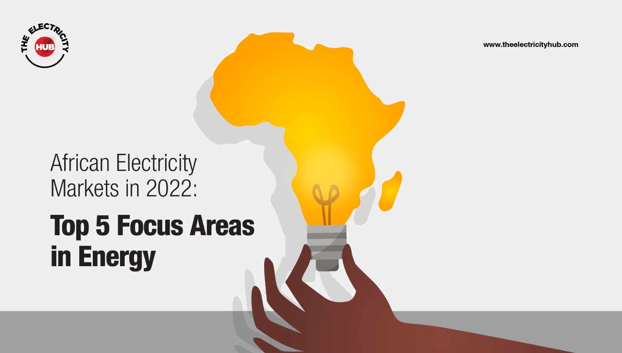 African Electricity Markets in 2022: Top 5 Focus Areas • The ...